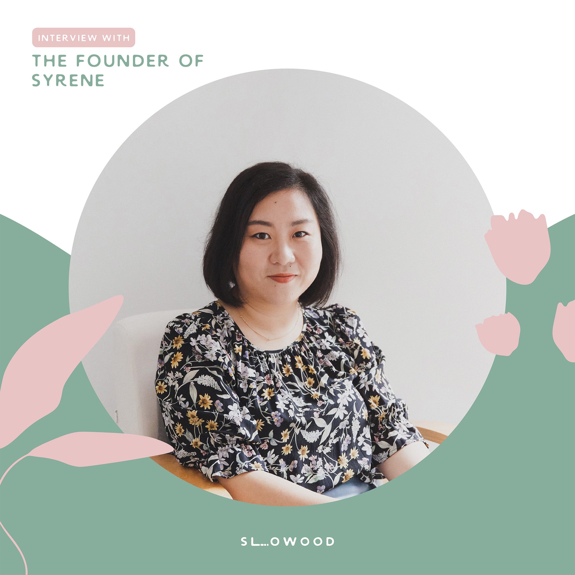 Interview with the Co-founder of Syrene – Slowood