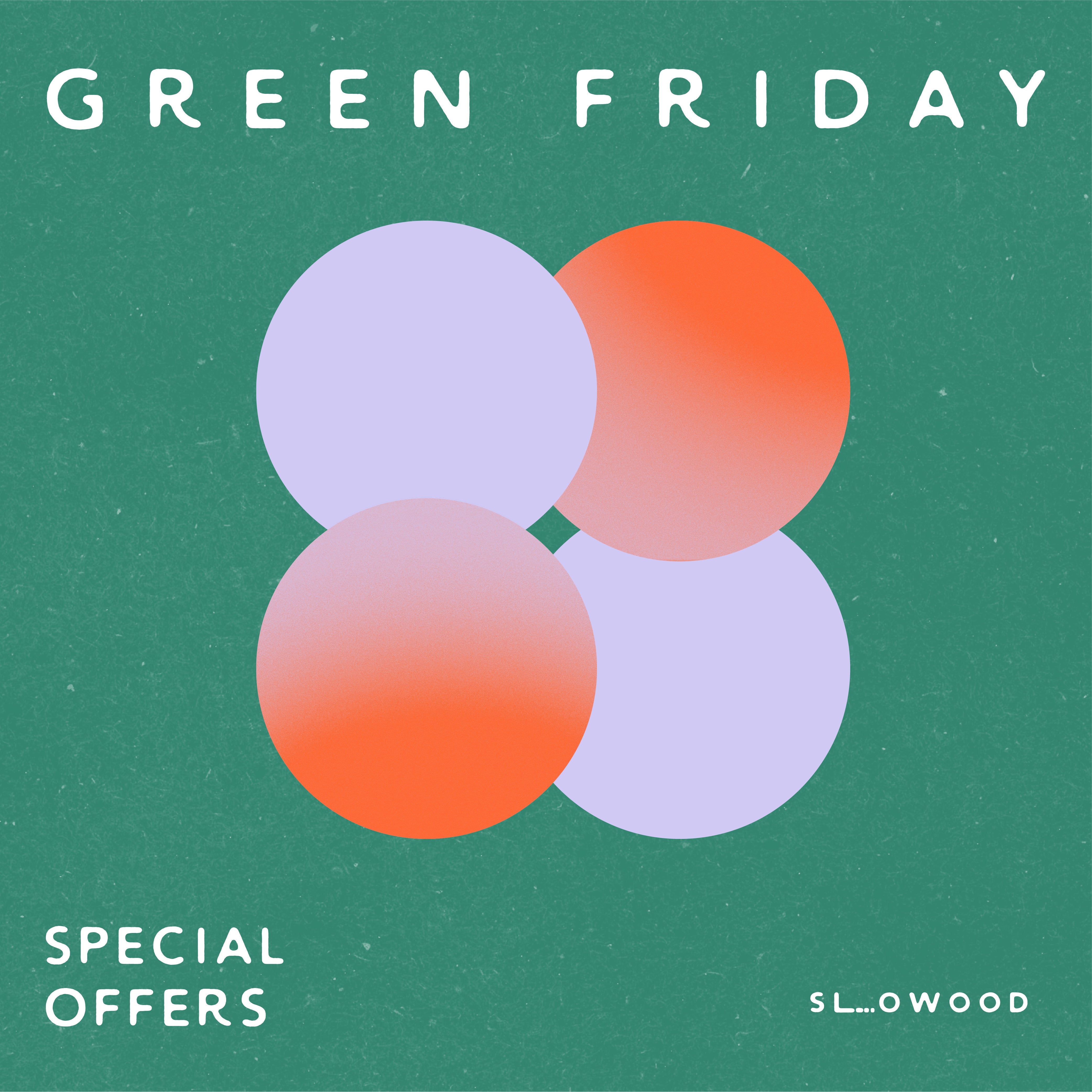 Green Friday 2024 – Slowood